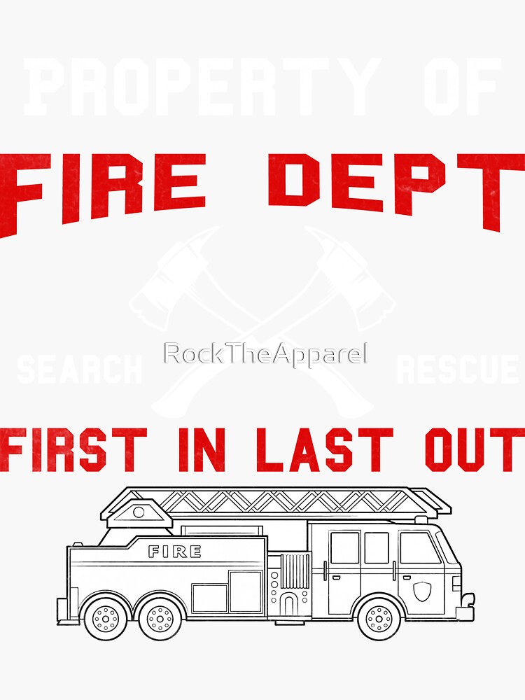 "Property Of Fire Dept. First In Last Out Fire Dept Firefighter Fireman ...