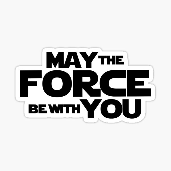 "MAY THE FORCE BE WITH YOU GRAPHICS Sticker" Sticker for Sale by ...