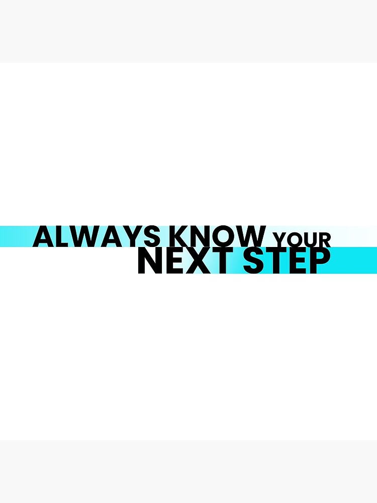 "Always know your next step" Poster for Sale by JaksaKecojevic | Redbubble