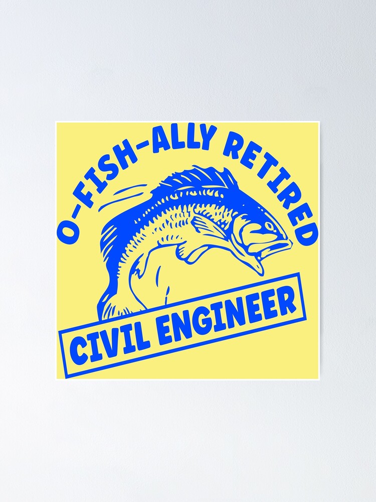 "Civil engineer Retired Gone Fishing" Poster for Sale by StarWheels ...