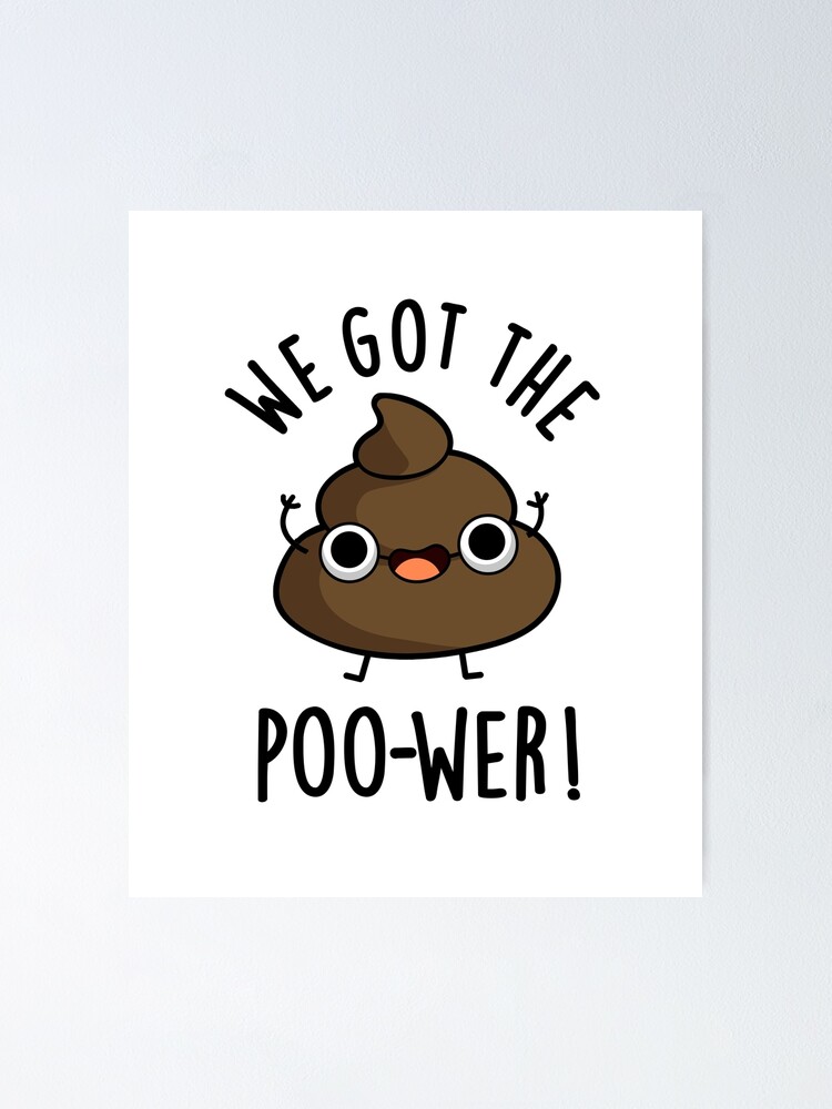 "We Got The Poo-wer Funny Poop Pun" Poster for Sale by punnybone ...