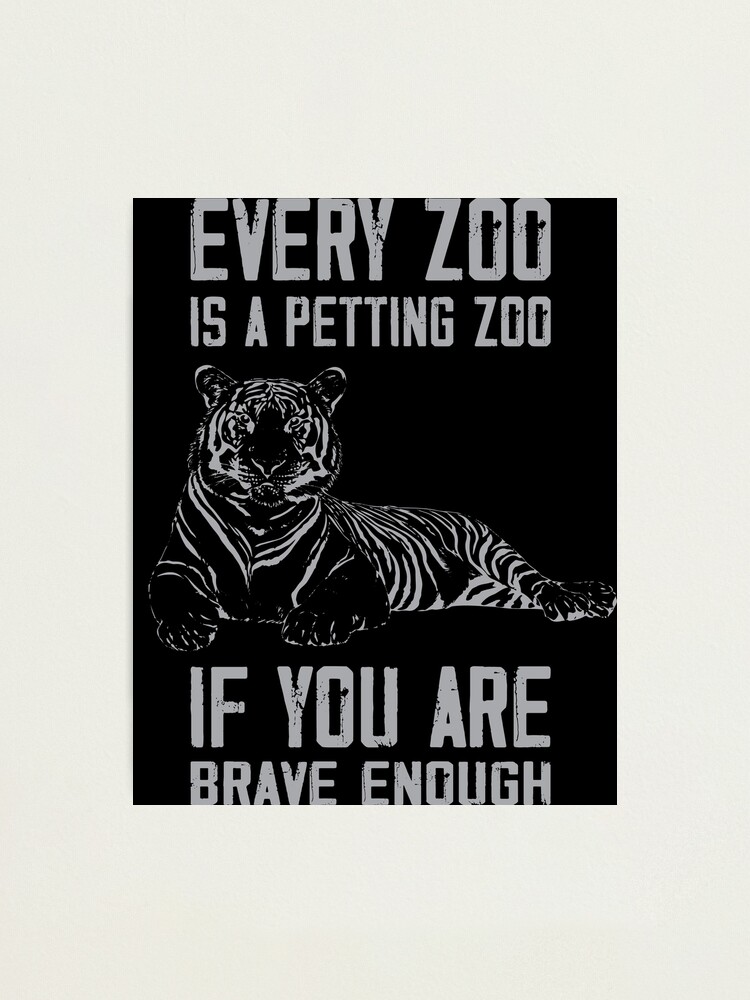 "Every Zoo is a Petting Zoo (Tiger)" Photographic Print for Sale by ...