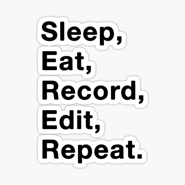 "Sleep, eat, record, edit, repeat" Sticker for Sale by SahitaPL | Redbubble