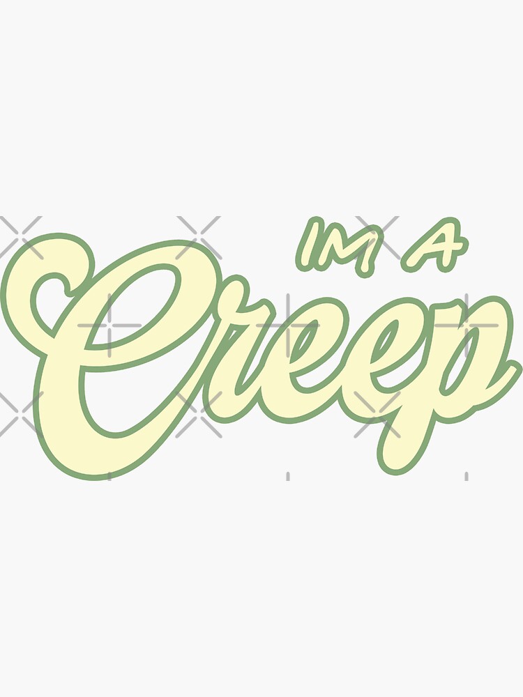 "Im A Creep" Sticker for Sale by RYUK20 | Redbubble