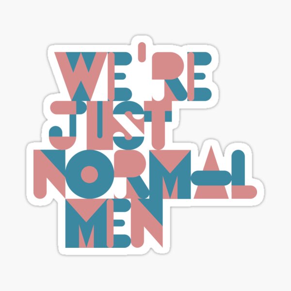 "We're Just Normal Men" Sticker for Sale by Rigipedia | Redbubble