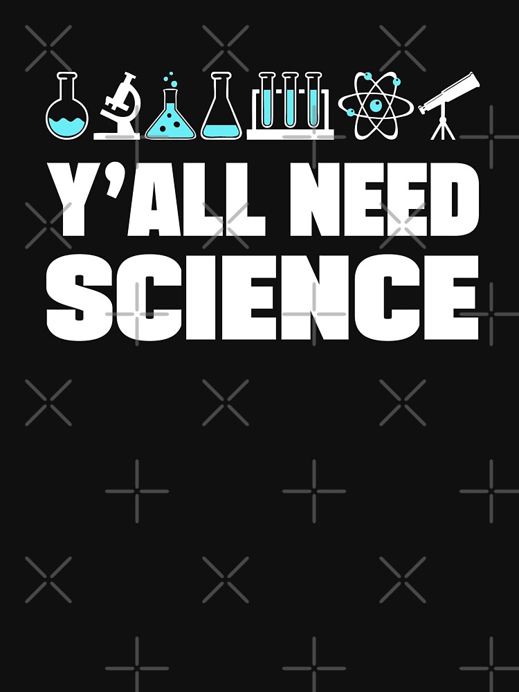 "Y'ALL Need Science" T-shirt for Sale by goodtogotees | Redbubble ...