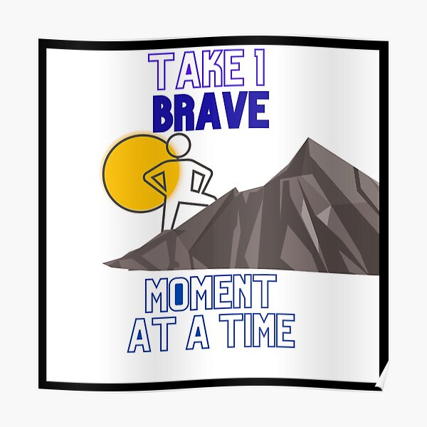 "Take 1 Brave moment at a time " Poster for Sale by Puns-N-Such | Redbubble