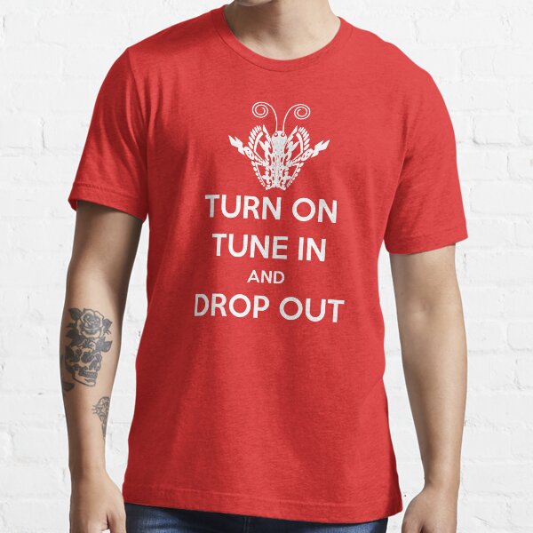 "TURN ON TUNE IN AND DROP OUT" T-shirt for Sale by darqenator ...