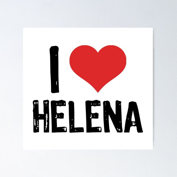 "I Love Helena" Poster for Sale by samcloverhearts | Redbubble