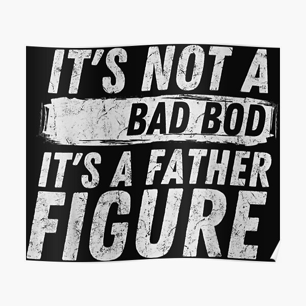 " It's Not A Dad Bod It's A Father Figure meme" Poster by Aissa6900 ...