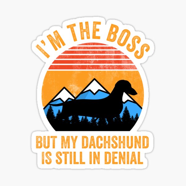 "I'm Boss But My Dachshund Still In Denial" Sticker by Guarddogdrive ...