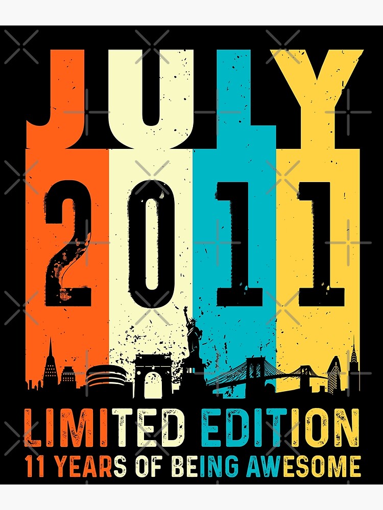 "Born July 2011 Limited Edition Birthday Gifts 11th Birthday" Poster by ...