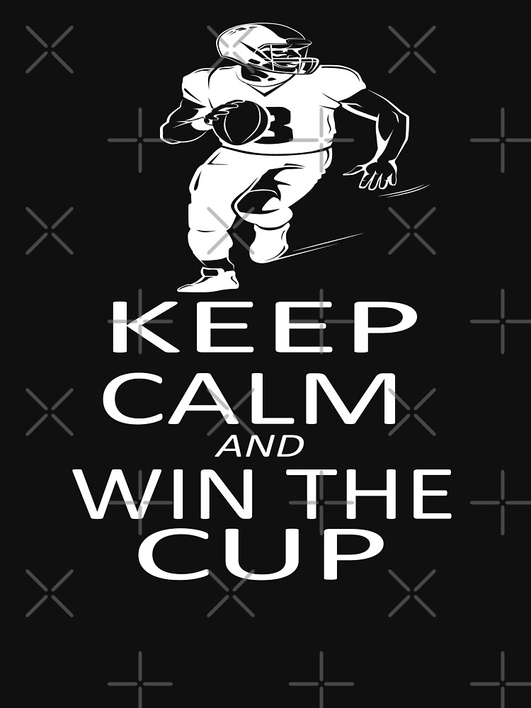 "keep calm and win the cup" T-shirt for Sale by SheIsAQueen | Redbubble ...