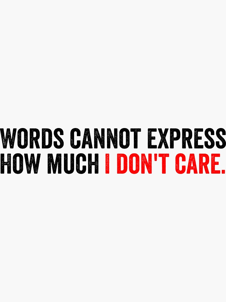 "words cannot express how much i don't care" Sticker for Sale by swika1 ...