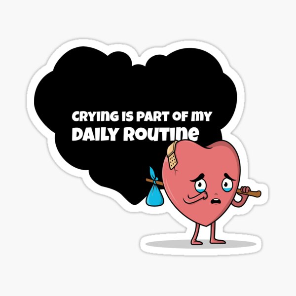 "Crying Is Part of My Daily Routine" Sticker for Sale by Self-Humor ...