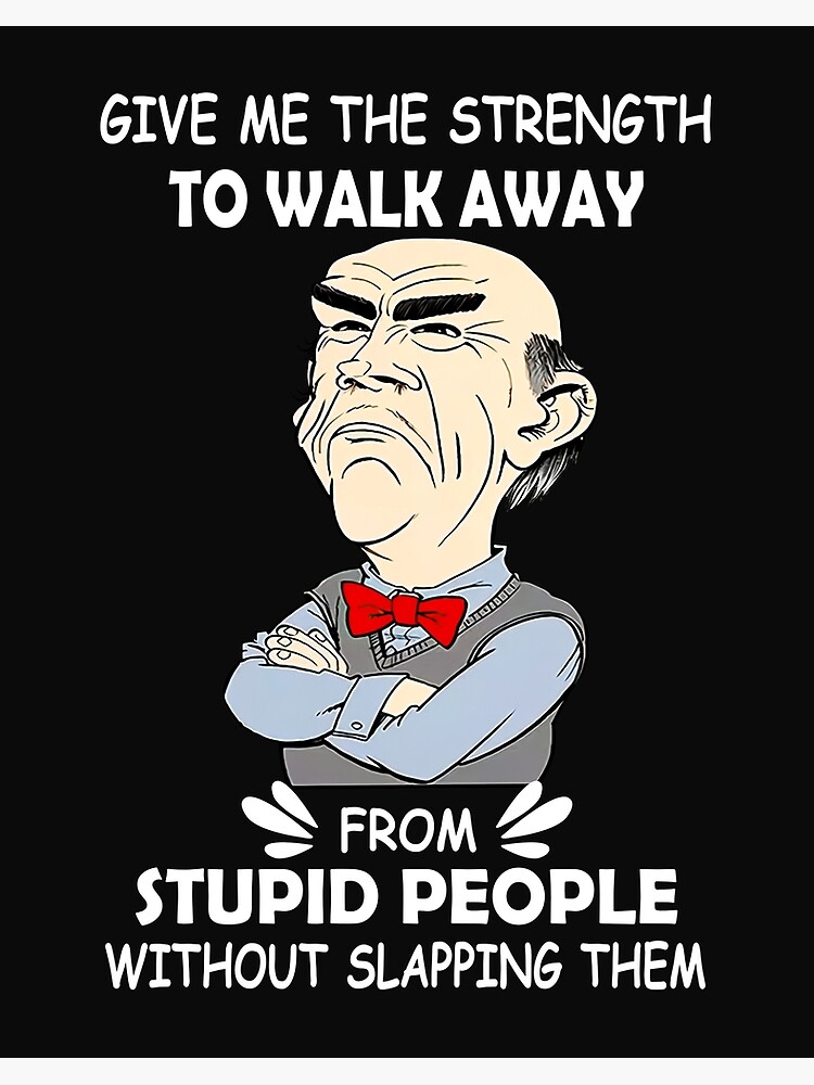"Give Me The Strength Walk Away From Stupid People Grumpy Men" Art ...