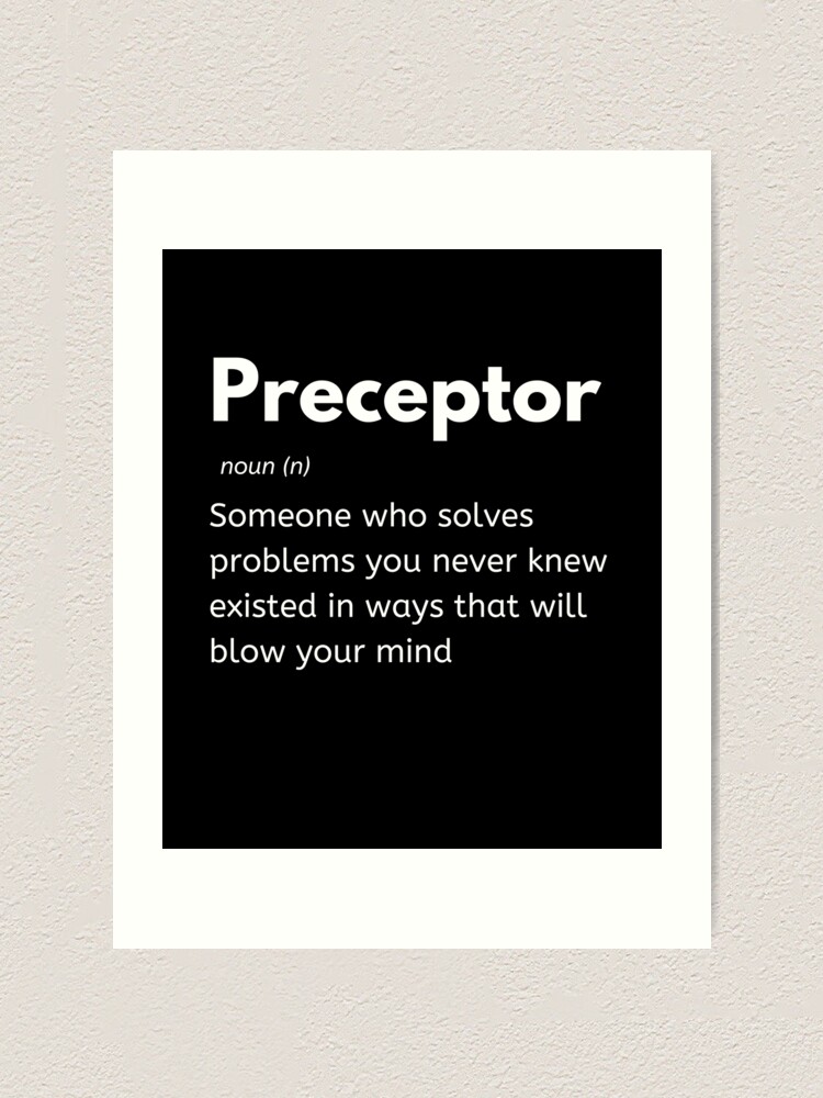 "Preceptor - Someone Who Solves Problems You Never Knew Existed In Ways ...