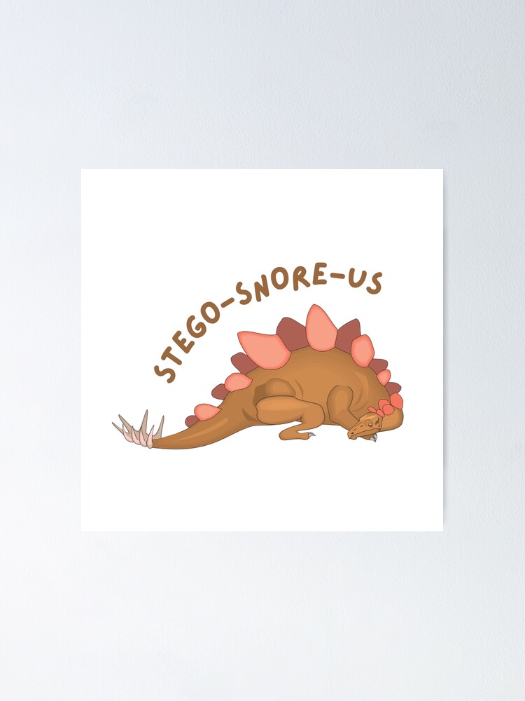 "Snoring Dinosaur Stego-Snore-us Sleeping Stegosaurus" Poster by ...