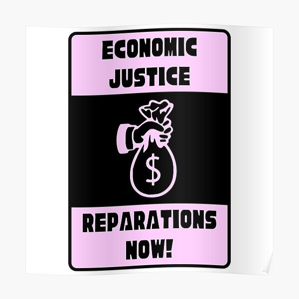 "Economic Justice - Reparations Now" Poster by SSFootball | Redbubble