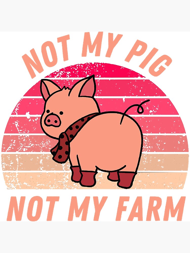 "not my pig " Poster for Sale by HamishWhitty | Redbubble