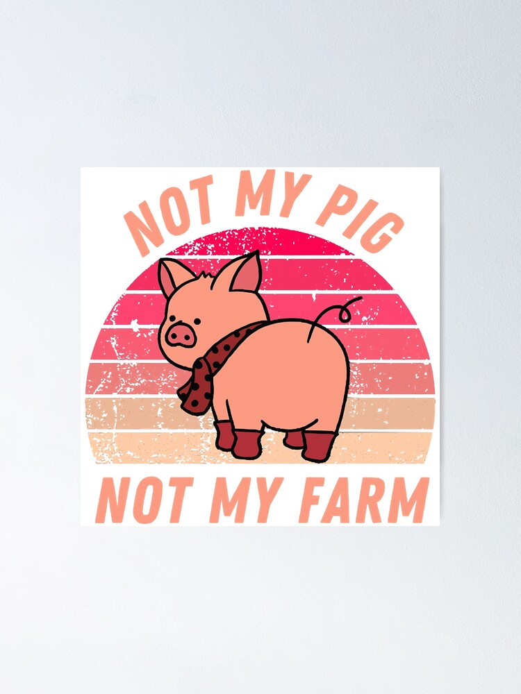 "not my pig " Poster for Sale by HamishWhitty | Redbubble