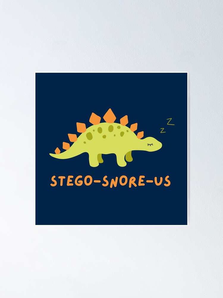"Stego-Snore-us Sleeping Stegosaurus Snoring Dinosaur " Poster for Sale ...