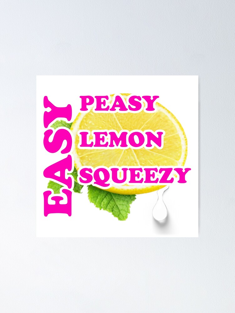 Easy Peasy Lemon Squeezy Poster For Sale By Rupakmohanty71 Redbubble