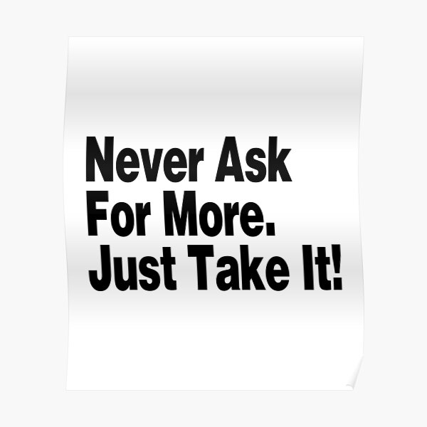 "Never Ask For More, Just Take It! (Funny Quote - Hilarious Sayings ...