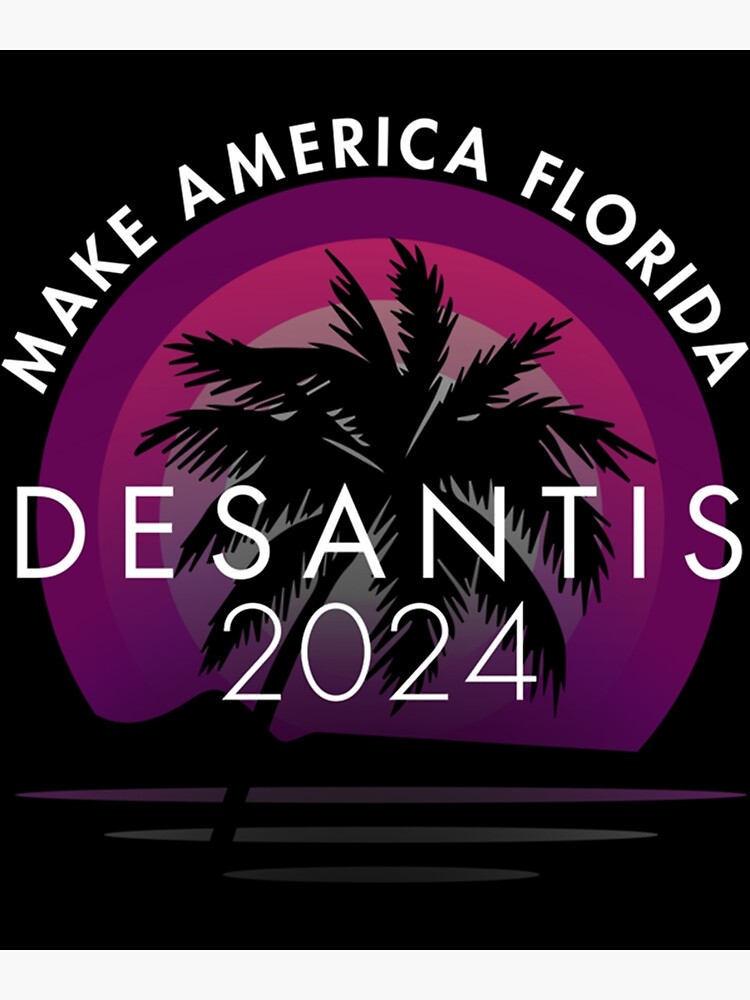 "Ron DeSantis 2024 Palm Tree Make America Florida Election " Poster for ...