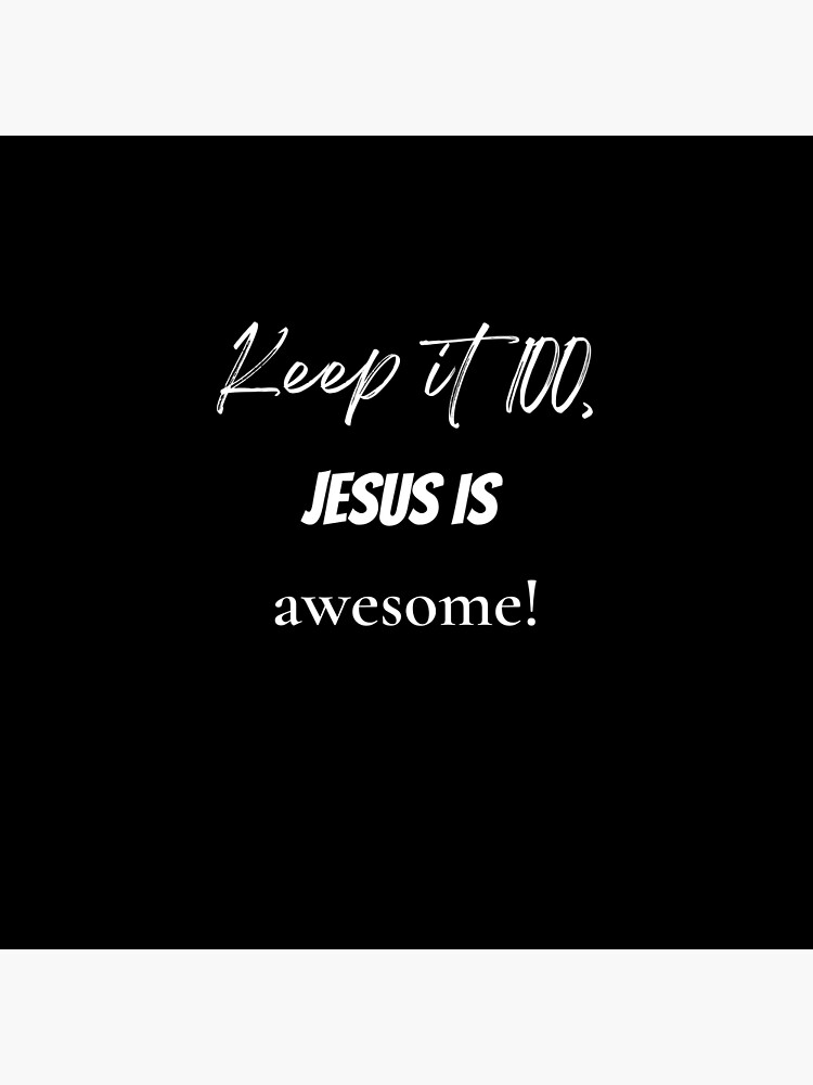"Keep it 100,Jesus is awesome" Poster for Sale by Libandol | Redbubble