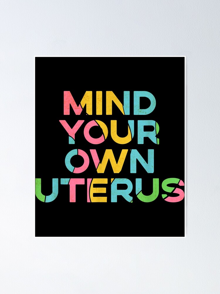 "Mind Your Own Uterus Pro Choice Women's Rights Feminist " Poster for ...