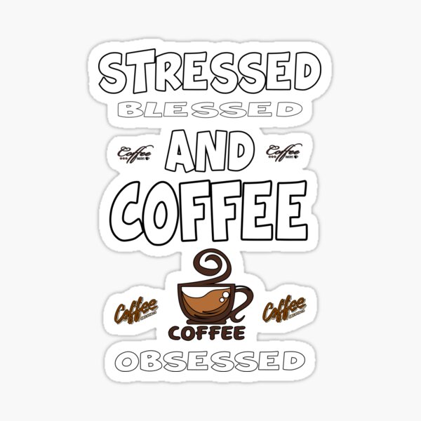 "Stressed Blessed And Coffee Obsessed Cappuccino" Sticker for Sale by ...