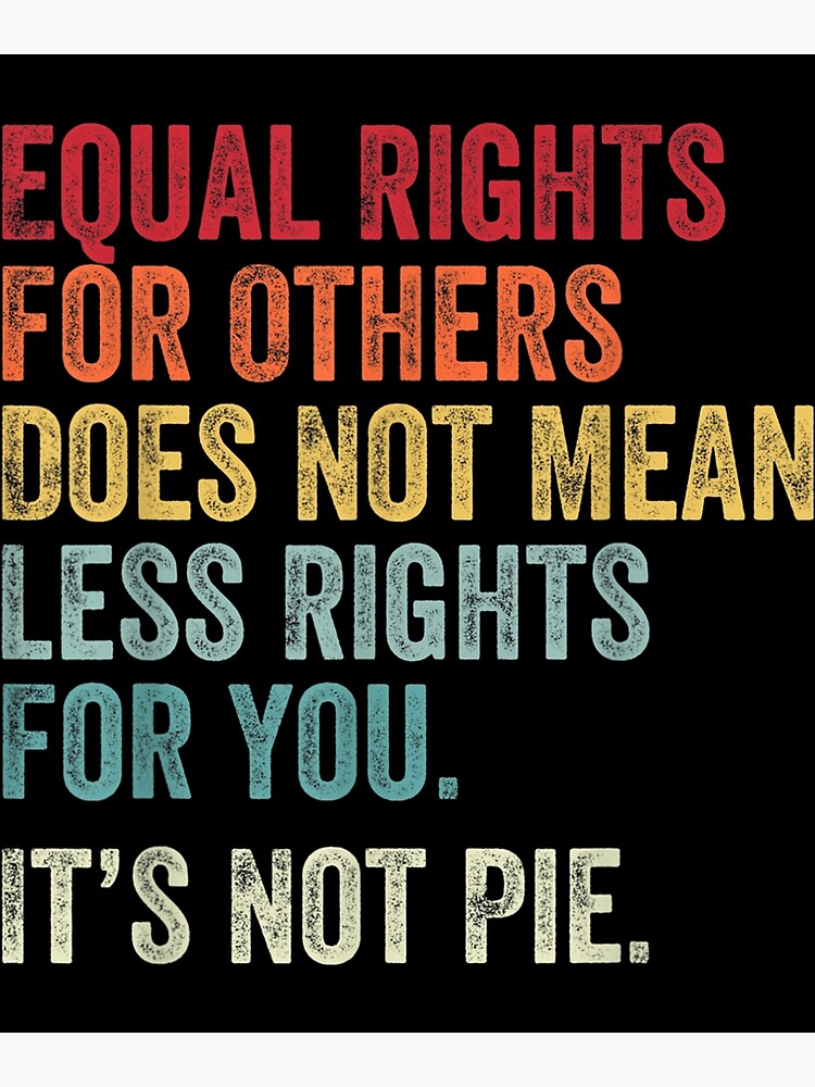 "Equality - Equal Rights For Others It's Not Pie 182" Poster for Sale ...