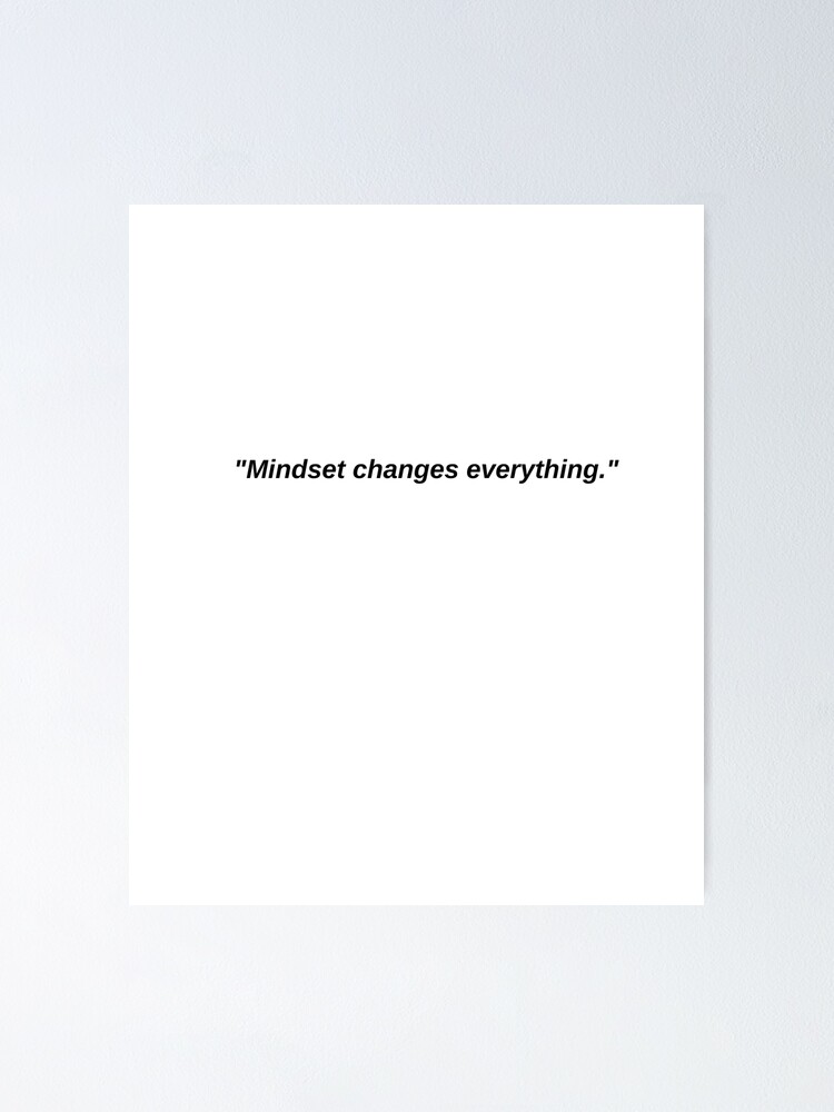 "MINDSET CHANGES EVERYTHING" Poster for Sale by Nikolasandrei | Redbubble