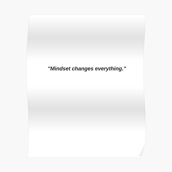 "MINDSET CHANGES EVERYTHING" Poster for Sale by Nikolasandrei | Redbubble