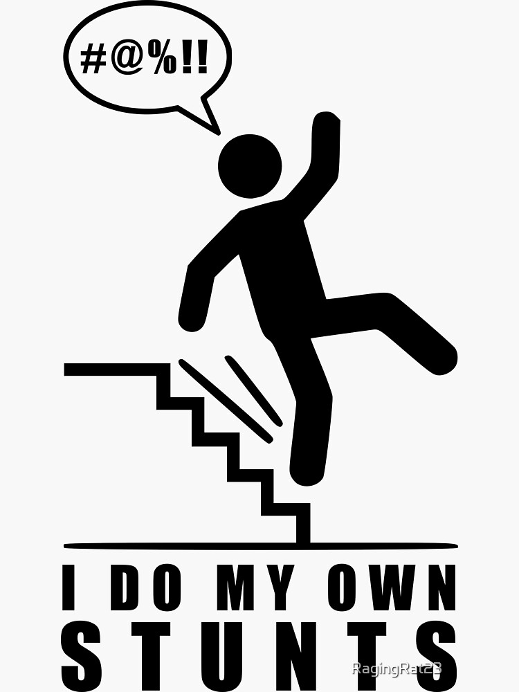 "I Do My Own Stunts" Sticker by RagingRat23 | Redbubble