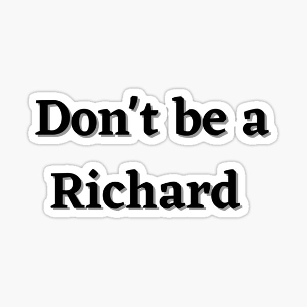 "Don't be a Richard" Sticker for Sale by DuncanDavidKing | Redbubble