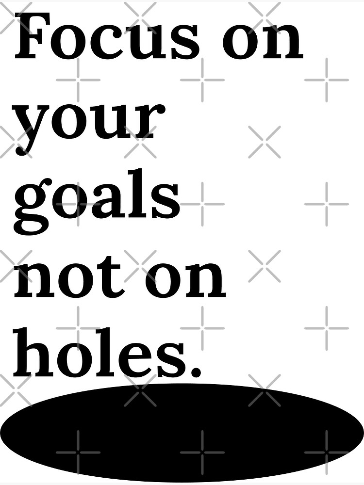 "Focus on your goals not on holes - motivational quotes" Poster for ...
