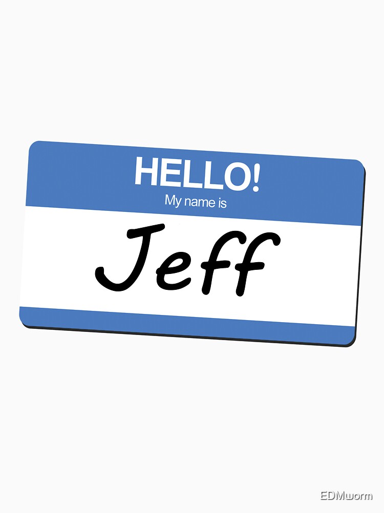 "My Name Is Jeff" T-shirt for Sale by EDMworm | Redbubble | film t ...