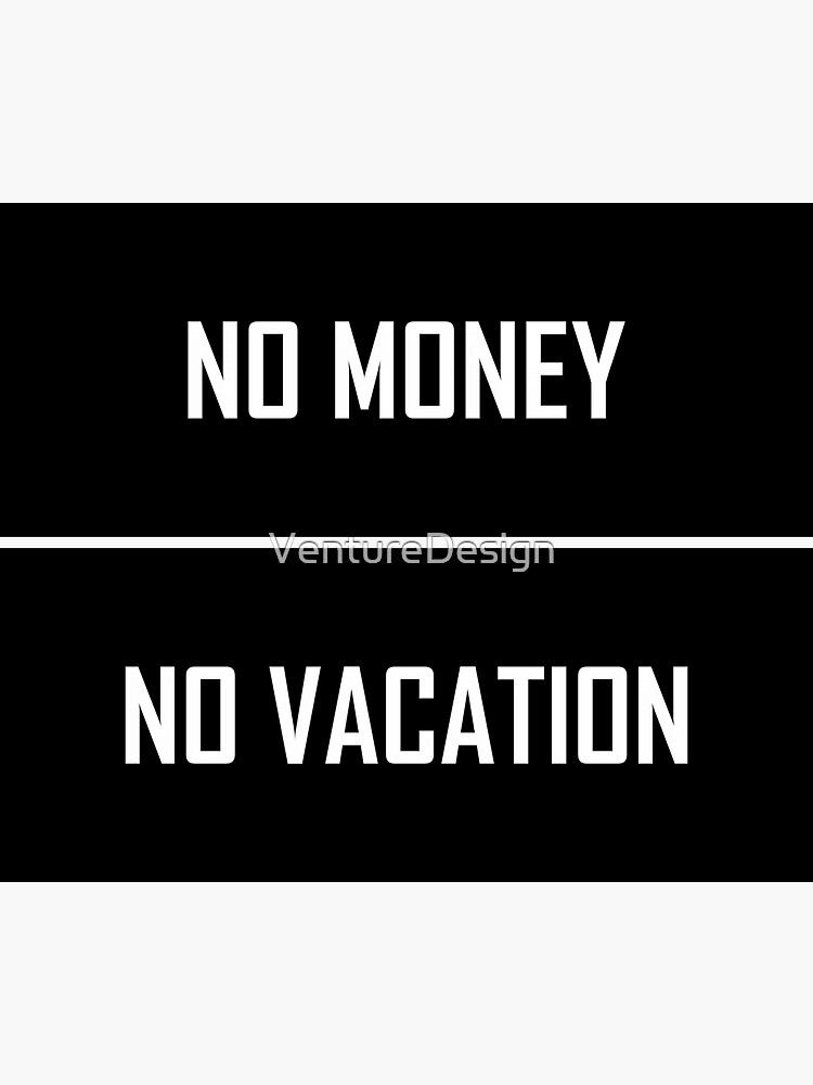 No Money No Vacation Sticker For Sale By Venturedesign Redbubble