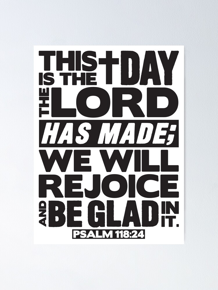 "Psalm 118:24 This is the day the Lord has made" Poster by plushism ...