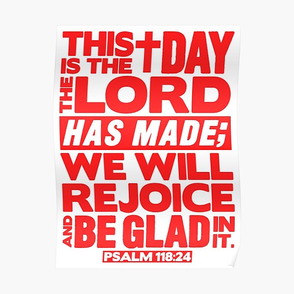 "Psalm 118:24 This is the day the Lord has made" Poster for Sale by ...