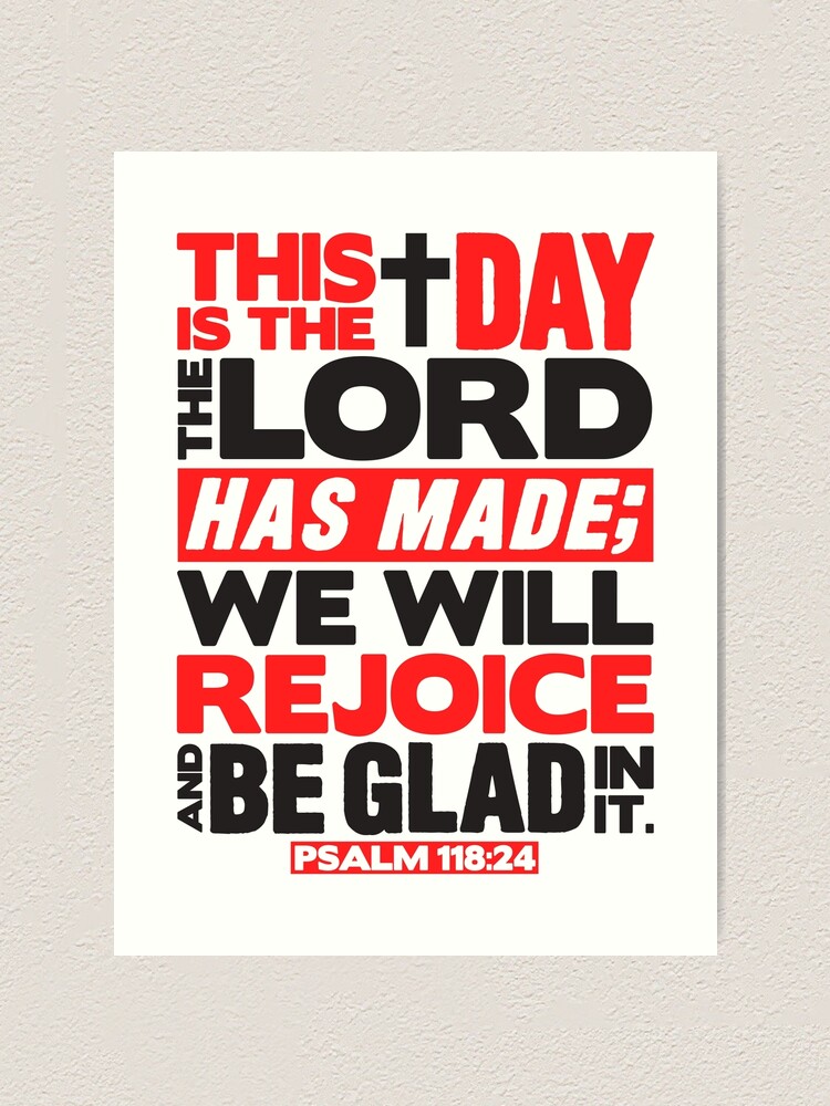 "Psalm 118:24 This is the day the Lord has made" Art Print for Sale by ...