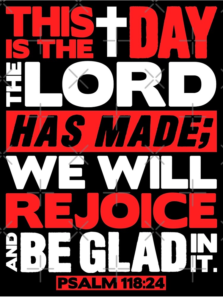 "Psalm 118:24 This is the day the Lord has made" Poster by plushism ...