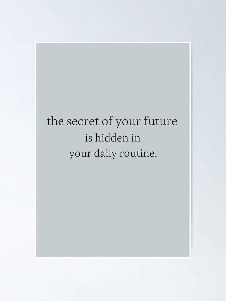 "The Secret of Your Future is Hidden in Your Daily Routine Quote ...