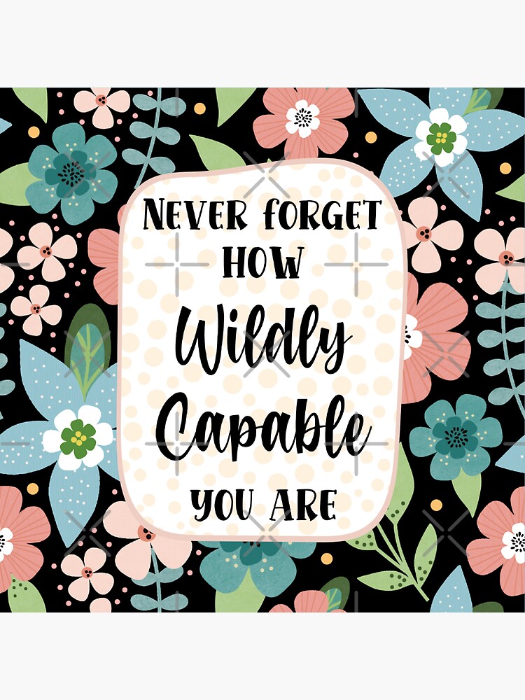 "Never Forget How Wildly Capable You Are" Sticker for Sale by ...