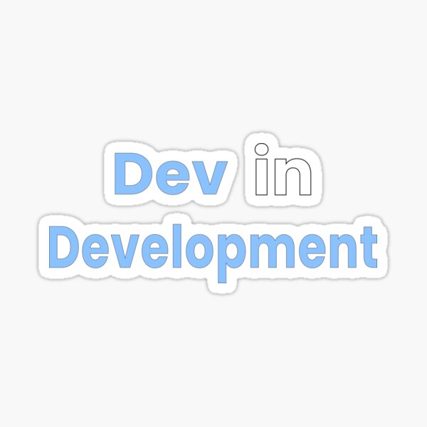 "Dev in Development" Sticker by kloppa36 | Redbubble
