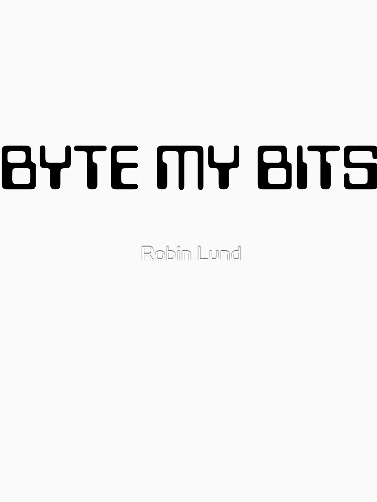 "Byte My Bits" T-shirt for Sale by kosmonaut | Redbubble | byte my bits ...