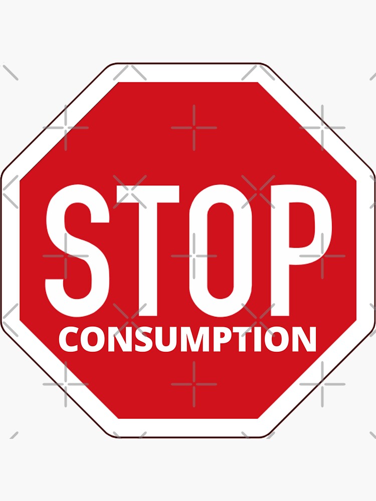 "Anti consumerism Stop Consumption" Sticker for Sale by TheHomeDesigner ...