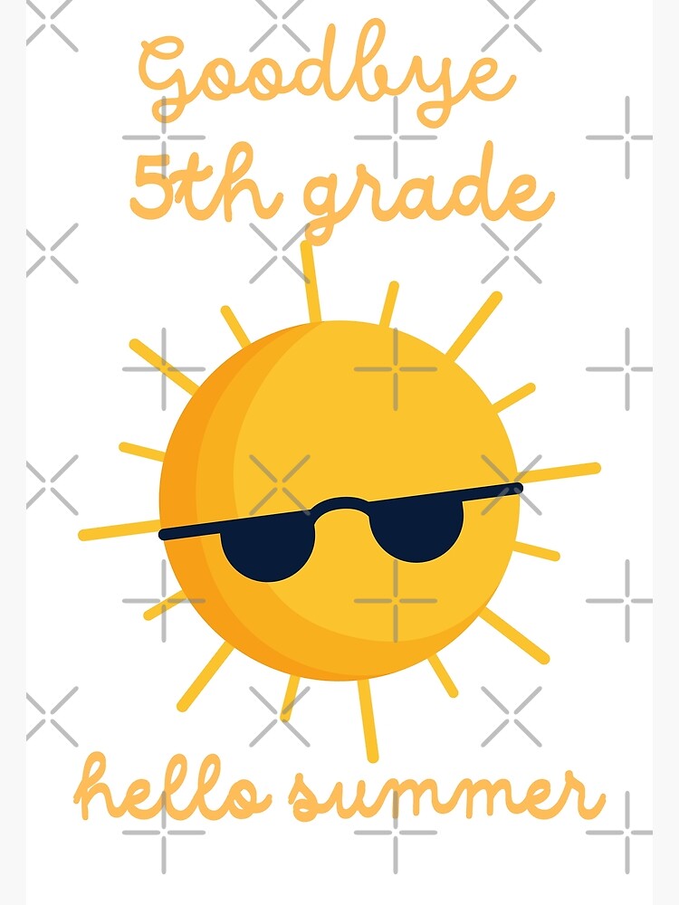 "Goodbye 5th grade hello summer, happy last day of school, hello summer ...